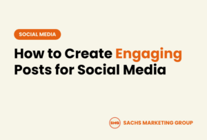 How to Create Engaging Posts for Social Media | Sachs Marketing Group